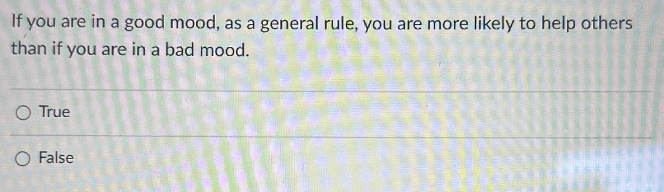 Solved If you are in a good mood, as a general rule, you are | Chegg.com
