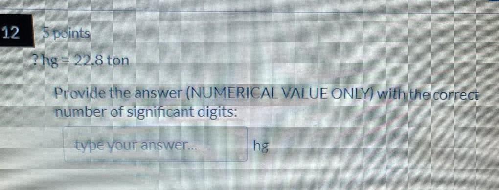 Solved 12 5 points ? hg = 22.8 ton Provide the answer | Chegg.com