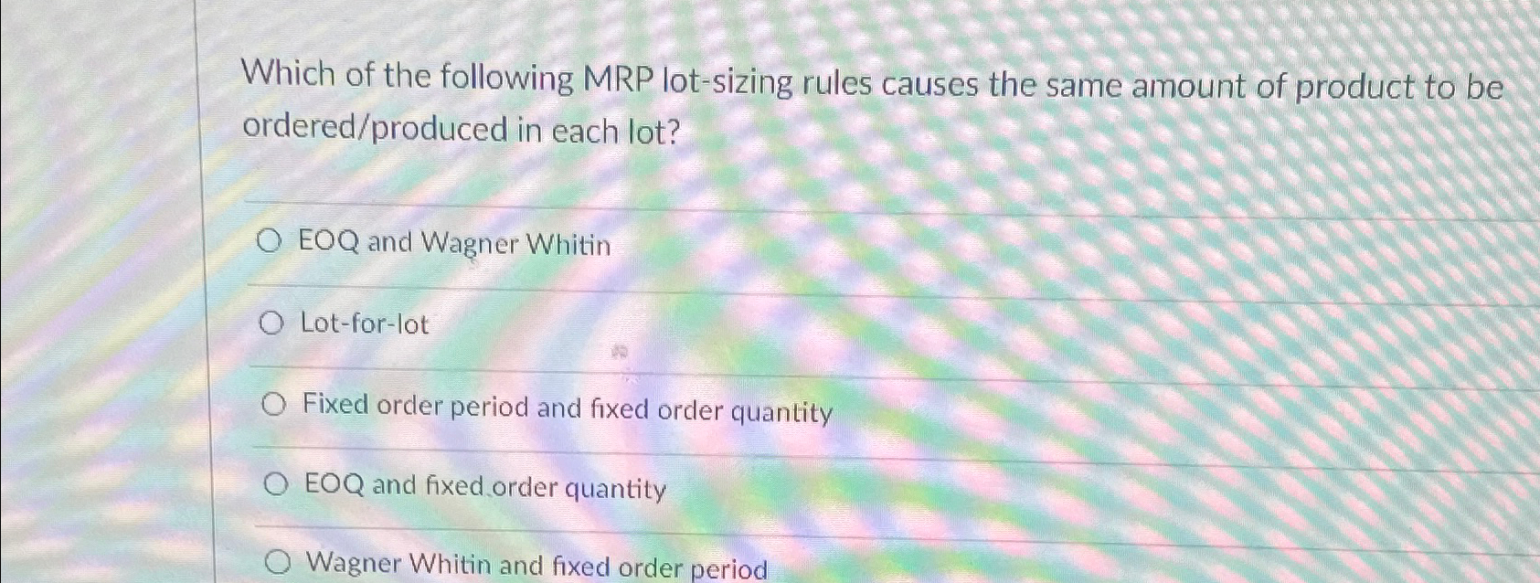 Solved Which of the following MRP lot-sizing rules causes | Chegg.com