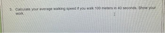 Solved 3. Calculate your average walking speed if you walk | Chegg.com