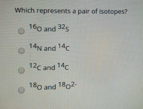Solved Which represents a pair of isotopes? 160 and 325 14N | Chegg.com