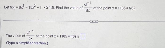 Solved Let f(x)=8x3−15x2−3,x≥1.5. Find the value of dxdf−1 | Chegg.com