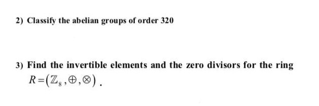 Solved 2) Classify the abelian groups of order 320 3) Find | Chegg.com