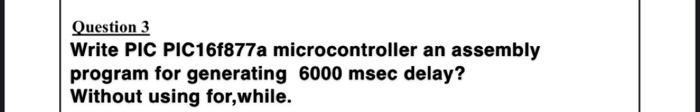 Solved Write Pic Pic16f877a Microcontroller An Assembly 1789
