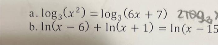 Solved log3(x2)=log3(6x+7)2log3ln(x−6)+ln(x+1)=ln(x−15 | Chegg.com