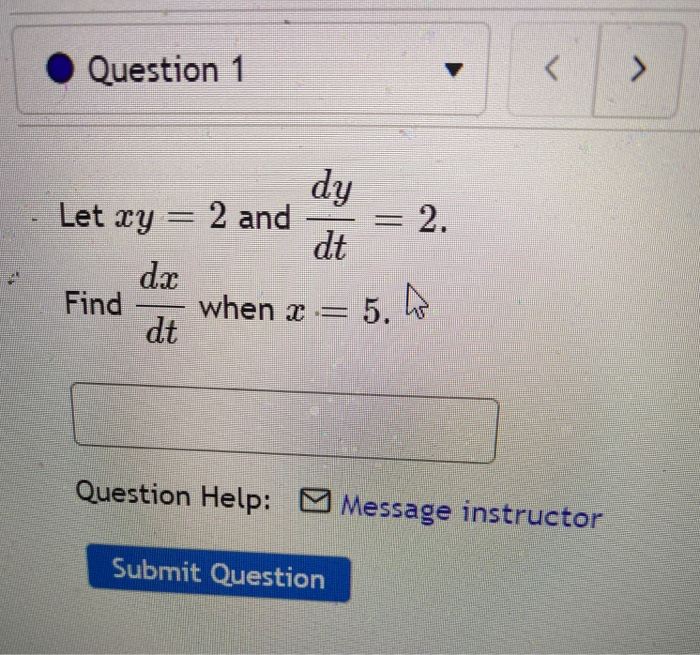 Solved Question 1 dy Let xy = 2 and 2. dt dx Find when x | Chegg.com