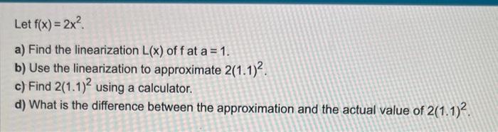 Solved Let f(x)=2x2. a) Find the linearization L(x) of f at | Chegg.com