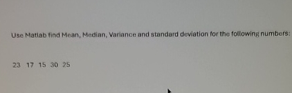 Use Matiab find Mean, Median, Variance and standard | Chegg.com