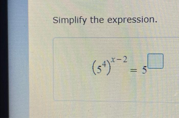 Simplify the expression. (54)x−2=5 | Chegg.com