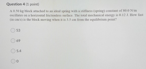 Solved Question 4 (1 point) A 0,50 kg block attached to an | Chegg.com
