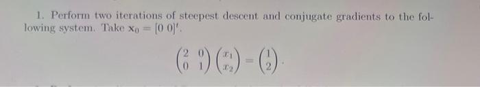 Solved 1 Perform Two Iterations Of Steepest Descent And