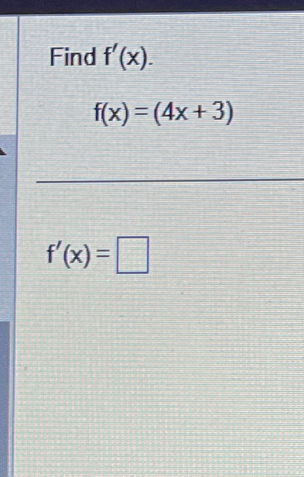 Solved Find f'(x).f(x)=(4x+3)f'(x)= | Chegg.com