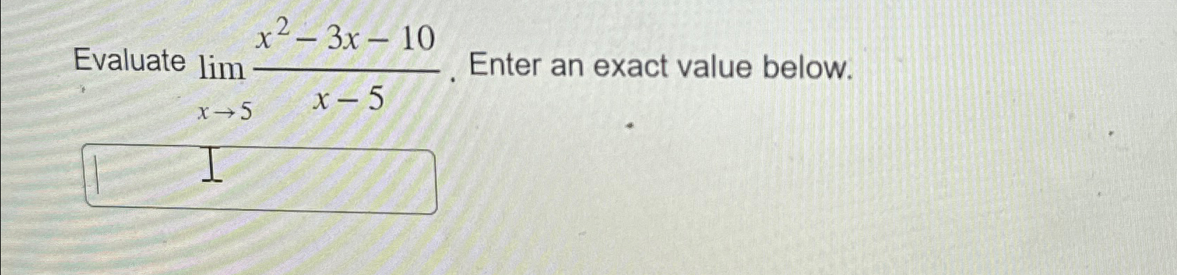 Solved Evaluate limx→5x2-3x-10x-5. ﻿Enter an exact value | Chegg.com