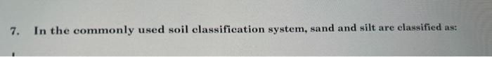 Solved 7. In the commonly used soil classification system, | Chegg.com