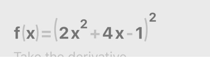 Solved f(x)=(2x2+4x−1)2 | Chegg.com