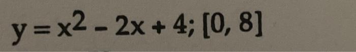 Solved y=x2 - 2x + 4; [0, 8] find the average value over the | Chegg.com