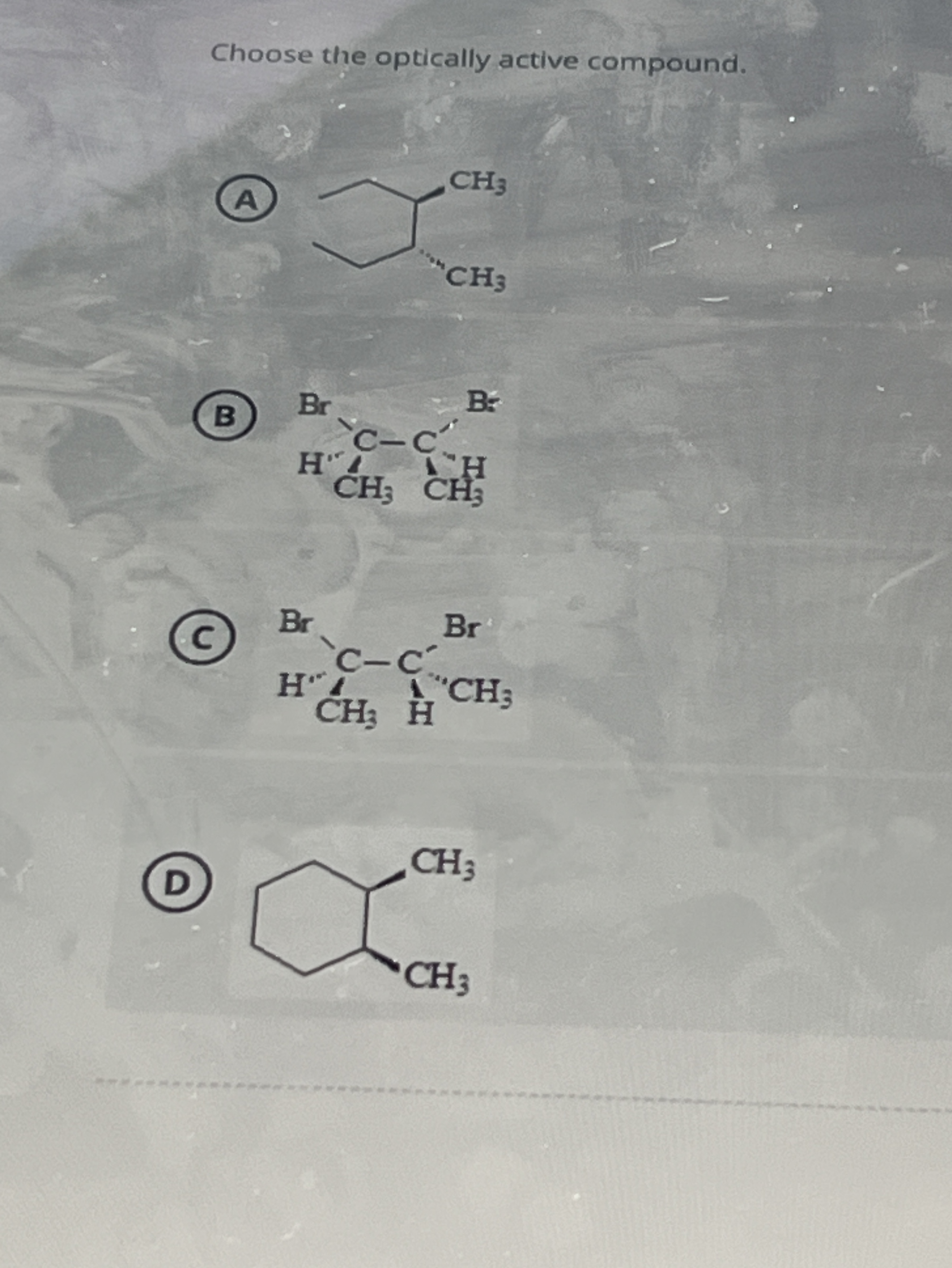 Solved Choose the optically active compound.(A)(B)(C)(D) | Chegg.com