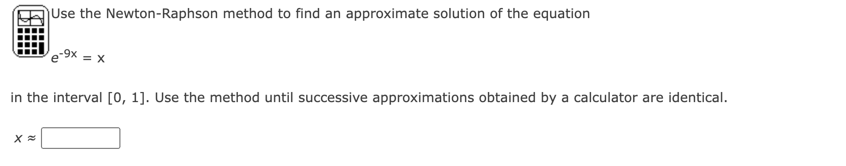 Solved Use the Newton-Raphson method to find an approximate | Chegg.com