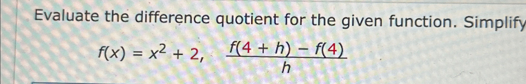 Solved Evaluate the difference quotient for the given | Chegg.com