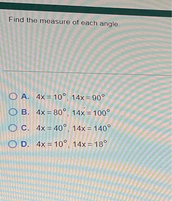 Solved Find the measure of each angle A. 4x=10∘,14x=90∘ B. | Chegg.com