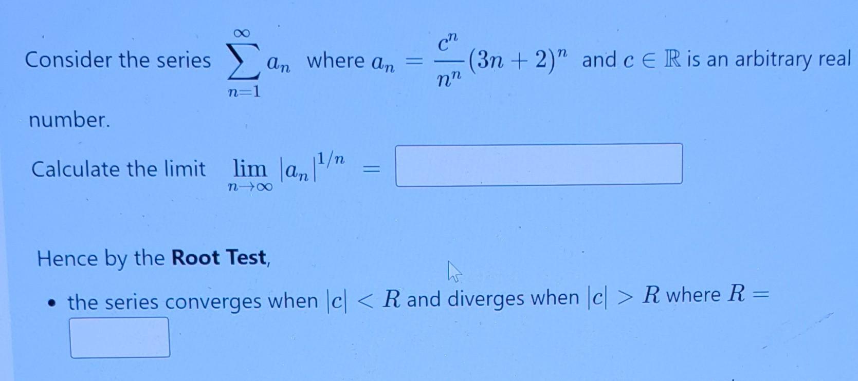 Solved Consider the series ∑n=1∞an where an=nncn(3n+2)n and | Chegg.com
