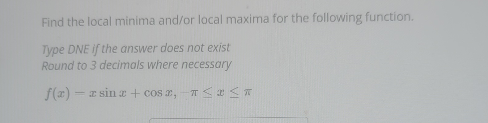 Solved Find the local minima and/or local maxima for the | Chegg.com