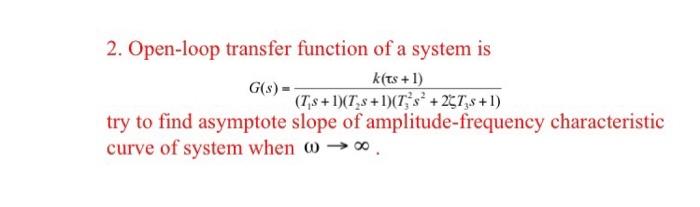 Solved Open-loop transfer function of a system is G(s)=k(ts | Chegg.com