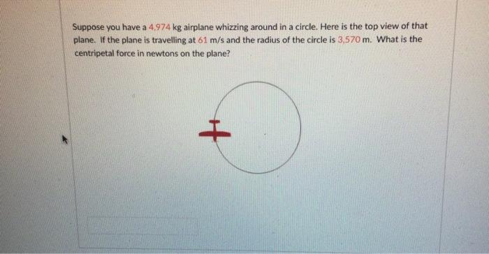 Solved Suppose you have a 4.974 kg airplane whizzing around | Chegg.com
