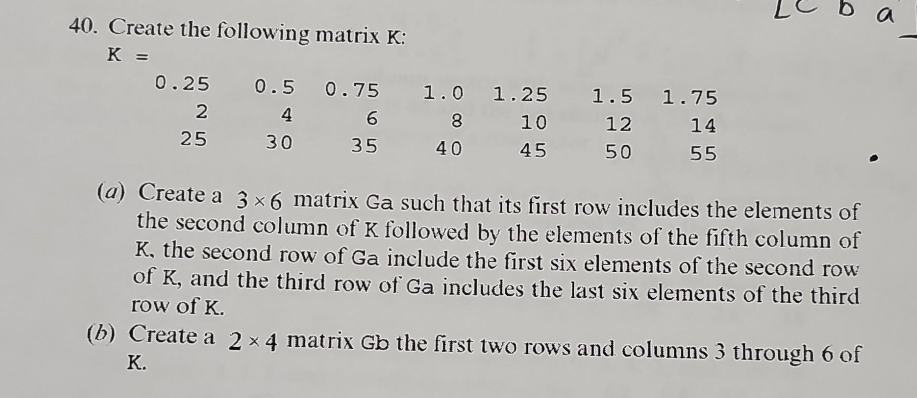 Solved 10. Create the following matrix K : K= (a) Create a | Chegg.com