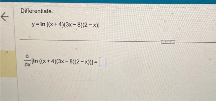 Solved Differentiate. y=ln[(x+4)(3x−8)(2−x)] | Chegg.com