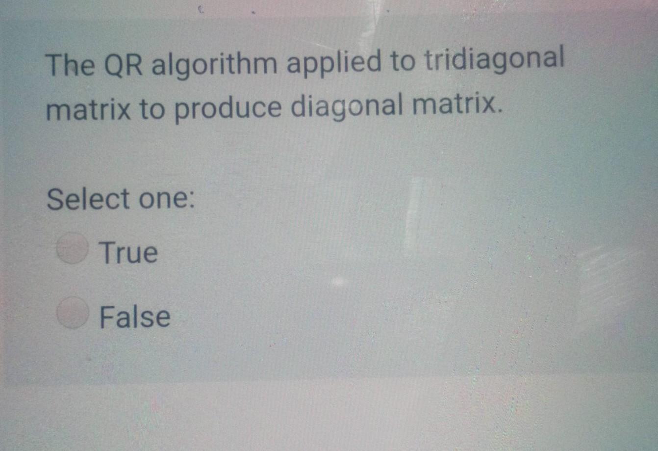 Solved The QR algorithm applied to tridiagonal matrix to | Chegg.com