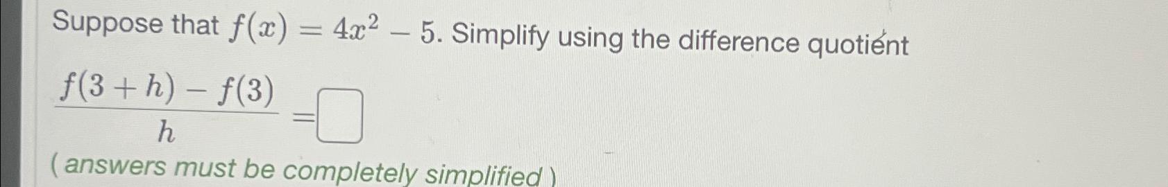 Solved Suppose that f(x)=4x2-5. ﻿Simplify using the | Chegg.com