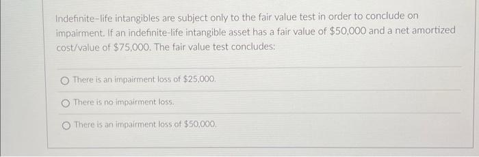 Solved Indefinite-life intangibles are subject only to the | Chegg.com