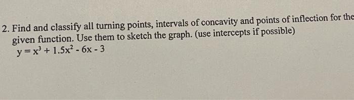 Solved 2. Find and classify all turning points, intervals of | Chegg.com