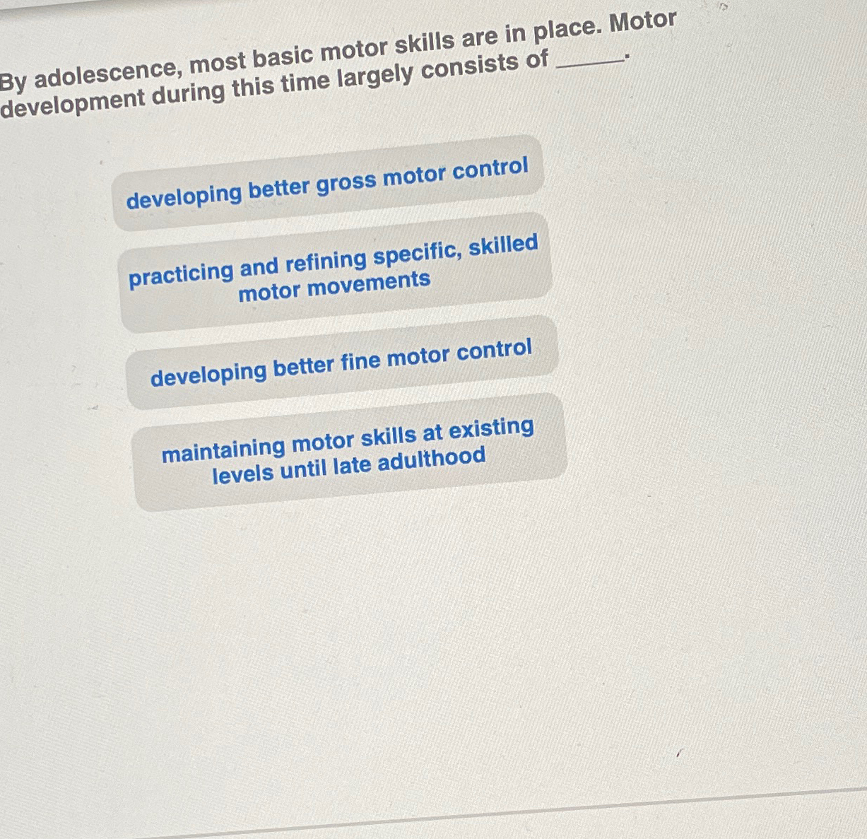 Solved By adolescence, most basic motor skills are in place. | Chegg.com