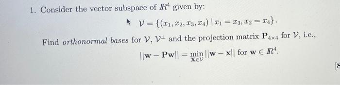 Solved 1. Consider the vector subspace of R4 given by: | Chegg.com