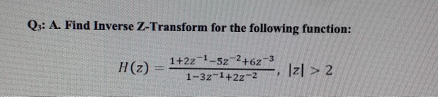 Solved Q3: A. Find Inverse Z-Transform for the following | Chegg.com