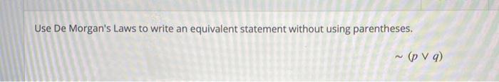 Solved Use De Morgan's Laws to write an equivalent statement | Chegg.com