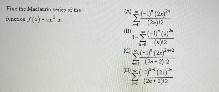 Solved Find the Maclaurin series of the function f(x)=sin2x. | Chegg.com