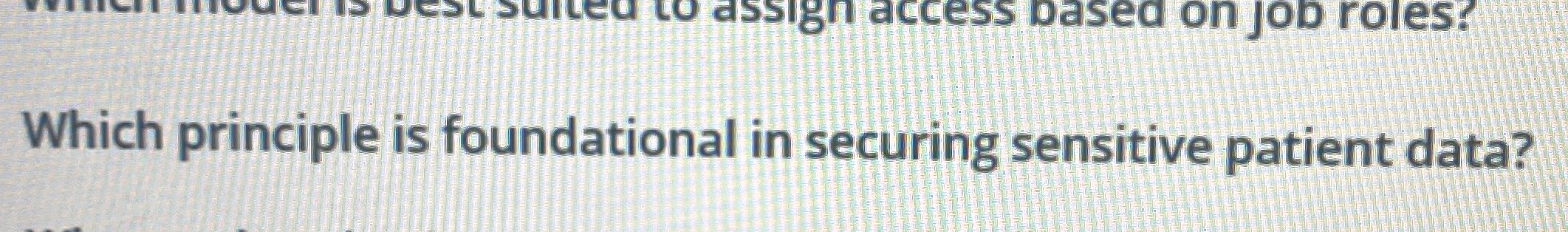 Solved Which principle is foundational in securing sensitive | Chegg.com
