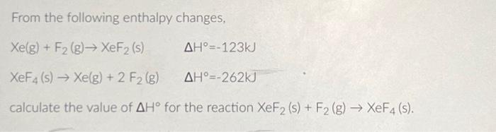 Solved From the following enthalpy changes, Xe(g)+F2( | Chegg.com