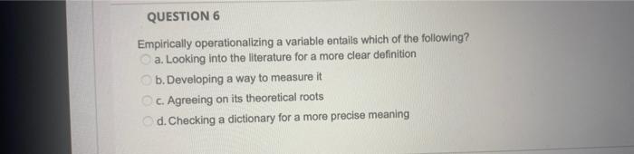Solved QUESTION 6 Empirically operationalizing a variable | Chegg.com