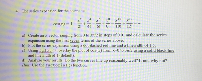 Solved 4. The series expansion for the cosine is: х6 *12 | Chegg.com