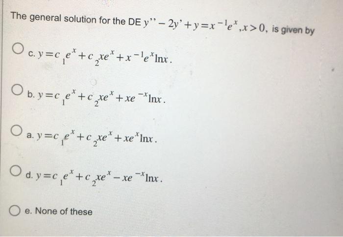 Solved The general solution for the DE y′′−2y′+y=x−1ex,x>0, | Chegg.com