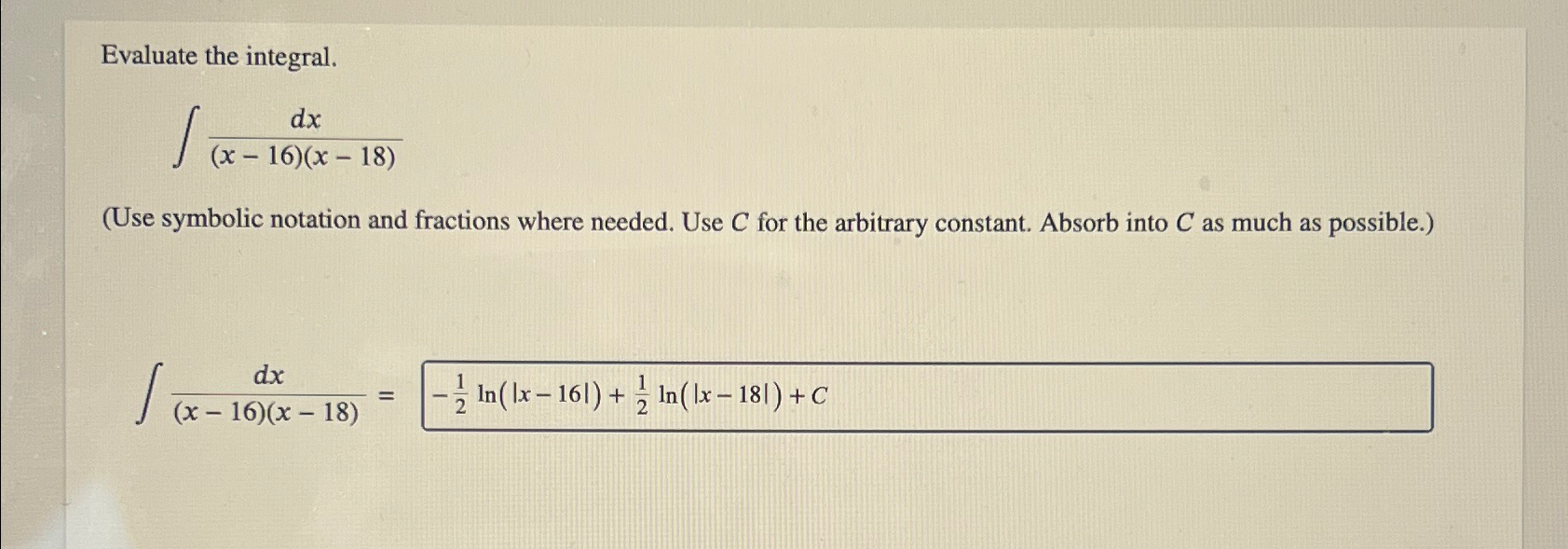 Solved Evaluate the integral.∫﻿﻿dx(x-16)(x-18)(Use symbolic | Chegg.com