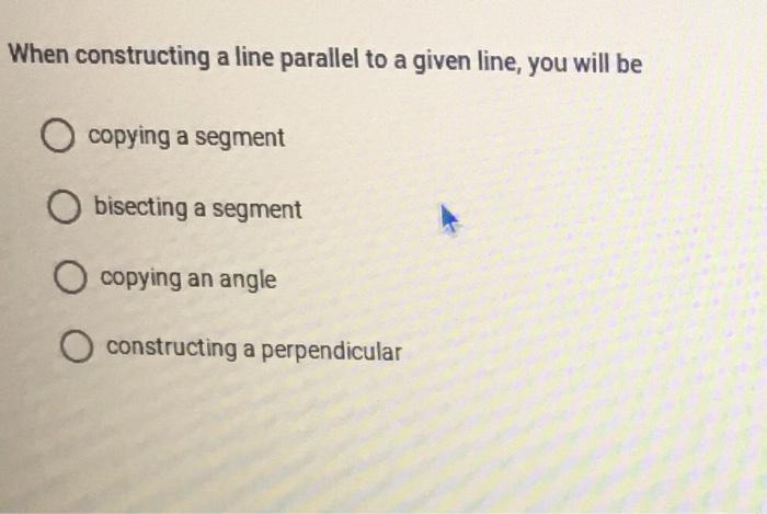 Solved When constructing a line parallel to a given line, | Chegg.com