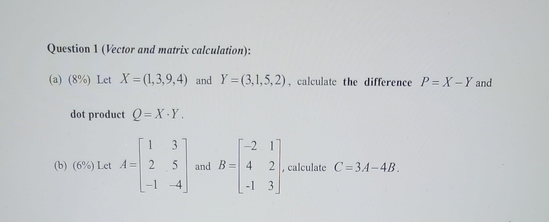 Solved Question 1 (Vector and matrix calculation): (a) (8\%) | Chegg.com