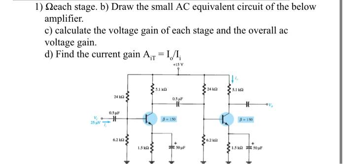 Solved 1) Ω each stage. b) Draw the small AC equivalent | Chegg.com