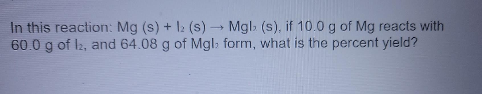 Solved In this reaction: Mg (s) + 12 (s) - Mgl (s), if 10.0 | Chegg.com