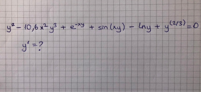 Solved y² - 10,6x²y3 + exy + sin(xy) - lny + y (2/3)=0 = ? | Chegg.com